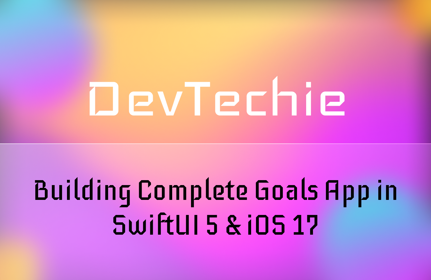 Building Complete Goals App in SwiftUI 5 & iOS 17 Building Complete Goals App in SwiftUI 5 & iOS 17